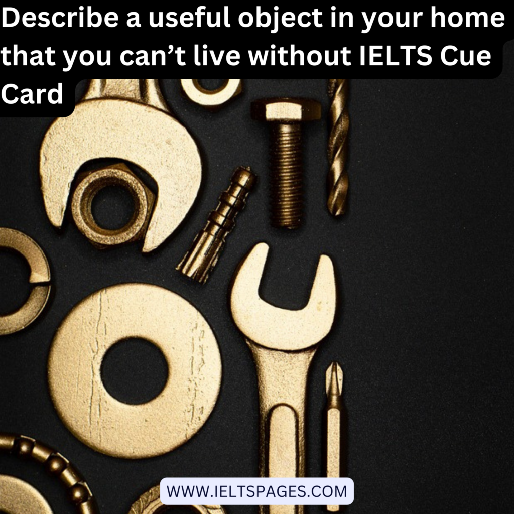 Describe A Useful Object In Your Home That You Can’t Live Without IELTS ...