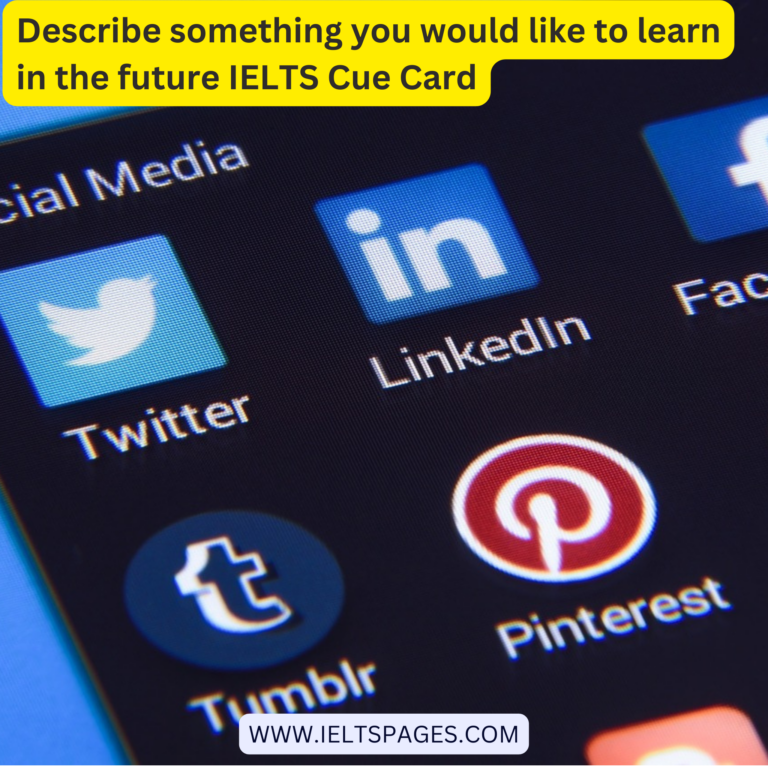 Describe Something You Would Like To Learn In The Future IELTS Cue Card