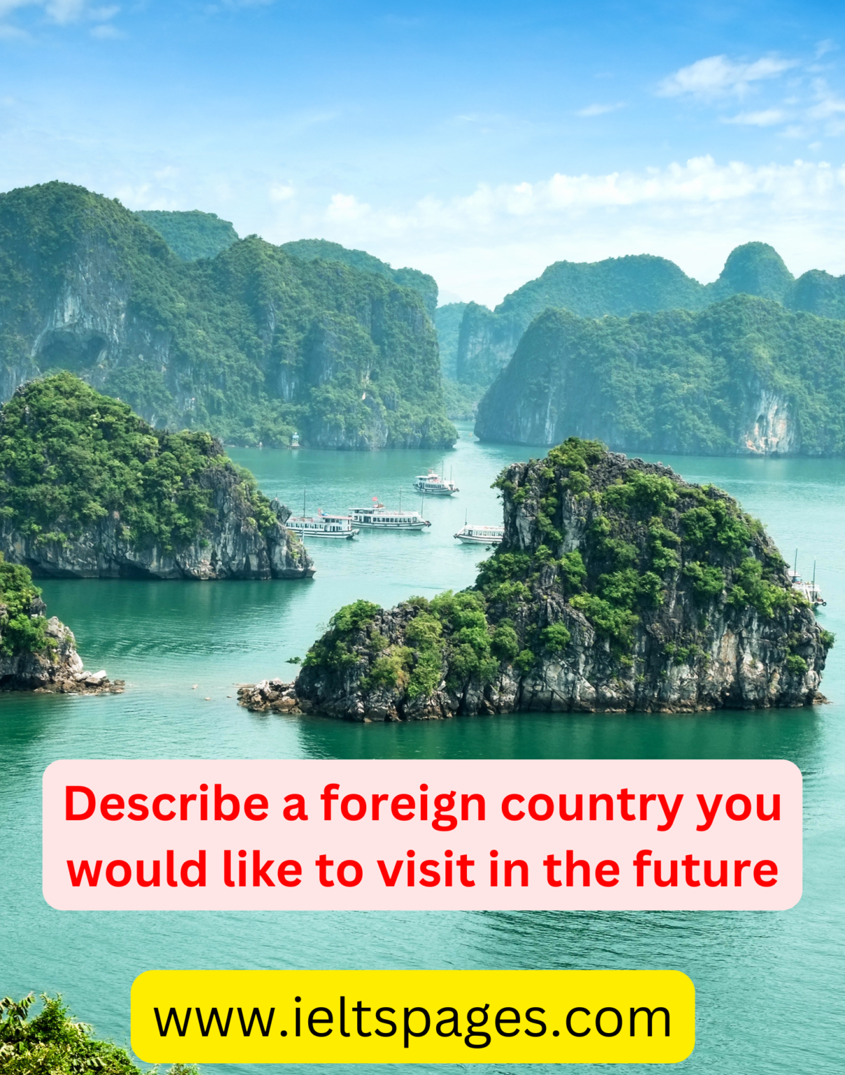 Describe A Foreign Country You Would Like To Visit In The Future
