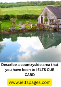 Describe A Countryside Area That You Have Been To IELTS CUE CARD