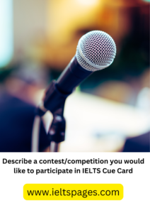 Describe A Contest/competition You Would Like To Participate In IELTS ...